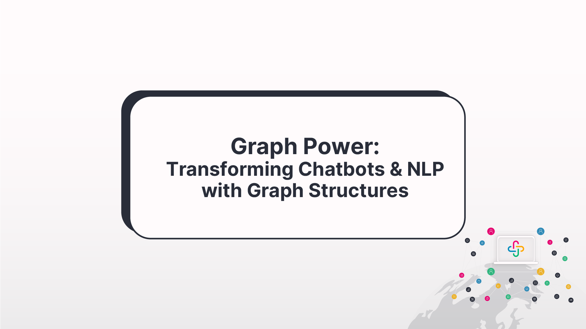 Graph Power: Transforming Chatbots & NLP With Graph Structures