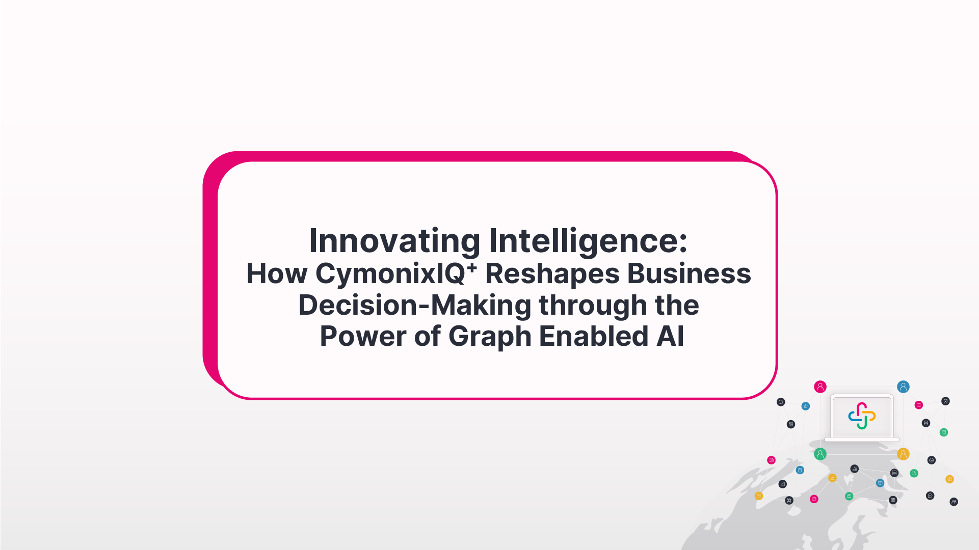 Innovating Intelligence: How CymonixIQ+ Reshapes Business Decision-Making Through the Power of ...